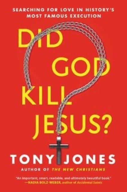 Did God Kill Jesus? : Searching for Love in History's Most Famous ...