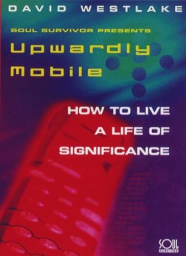 Upwardly Mobile : How to Live a Life of Significance by David Westlake and Craig Borlase (Trade ...