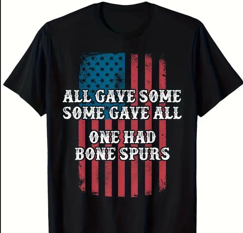 T-Shirt All Gave Some Some Gave All One Had Bone Spurs 2XL | eBay