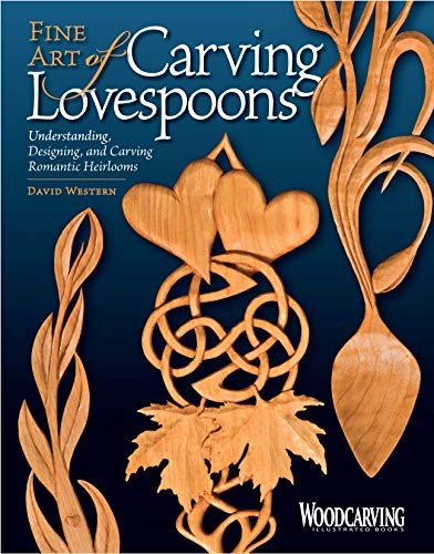 FINE ART OF CARVING LOVESPOONS: UNDERSTANDING, DESIGNING, By David ...
