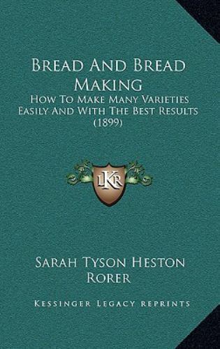 Bread and Bread Making : How to Make Many Varieties Easily and with the ...