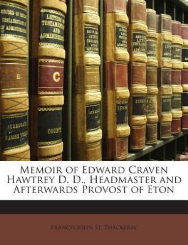 Memoir of Edward Craven Hawtrey D. D. , Headmaster and Afterwards ...