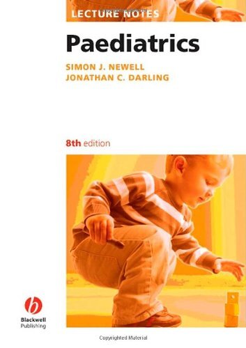 LECTURE NOTES: PAEDIATRICS By Simon J. Newell & Jonathan C. Darling ...