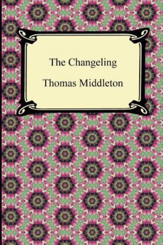 The Changeling - 9781420945423, Thomas Middleton, paperback 9781420945423| eBay