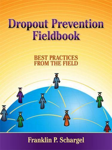 Dropout Prevention Fieldbook : Best Practices from the Field by ...