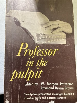 Professor In The Pulpit By W Morgan Patterson And Raymond Bryan Brown ...