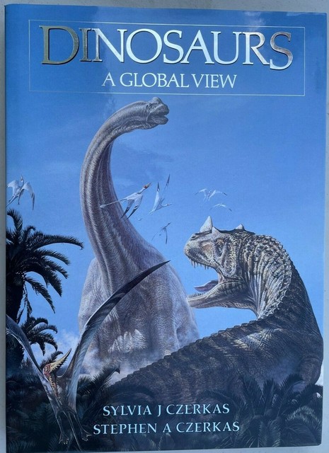 Dinosaurs : A Global View by Stephen Czerkas and Sylvia J. Czerkas ...