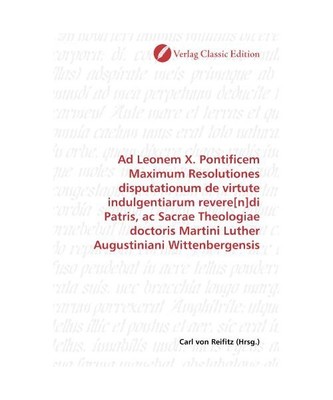 Ad Leonem X. Pontificem Maximum Resolutiones disputationum de virtute ...