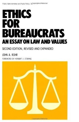 ETHICS FOR BUREAUCRATS: AN ESSAY ON LAW AND VALUES, SECOND By John Rohr ...