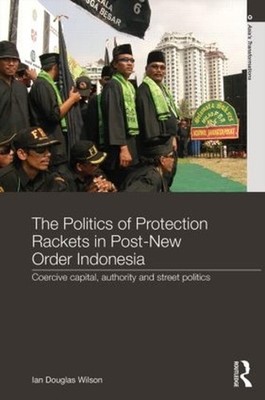 The Politics of Protection Rackets in Post-New Order Indonesia ...