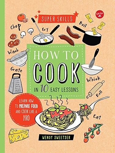 How to Cook in 10 Easy Lessons: Learn how to prepare food and cook like ...