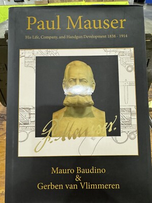 Paul Mauser : His Life, Company and Handgun Development 1838 - 1914 by ...