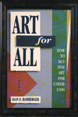 Art for All: How to Buy Fine Art for Under $300 by Alan Bamberger ...