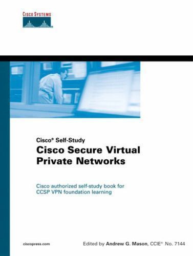 Cisco Secure Virtual Private Networks by Mason, Andrew G. 9781587050336 ...