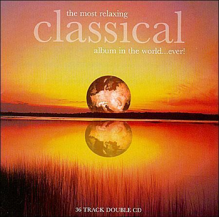 The Most Relaxing Classical Album in the World...Ever! (CD, Dec-2005, 2 ...