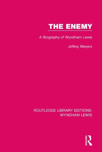 The Enemy: A Biography of Wyndham Lewis (Routledge Library Editions ...