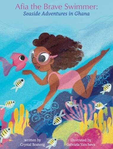 Afia the Brave Swimmer: Seaside Adventures in Ghana by Crystal Boateng ...