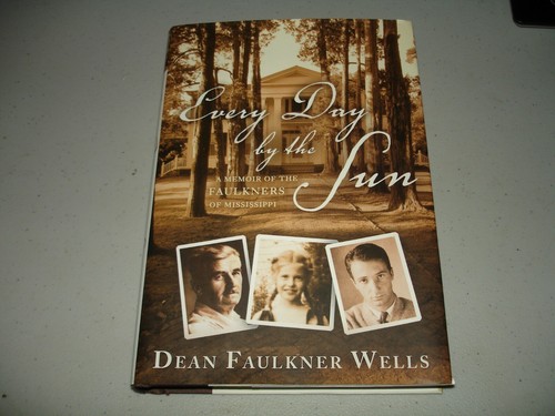 Every Day by the Sun : A Memoir of the Faulkners by Dean Faulkner Wells ...