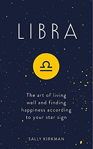 LIBRA: THE ART OF LIVING WELL AND FINDING HAPPINESS By Sally Kirkman ...
