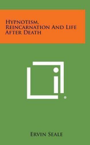 Hypnotism, Reincarnation and Life after Death by Ervin Seale (2013 ...