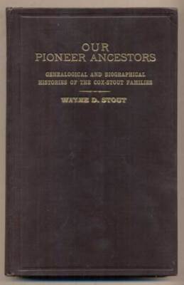 Wayne D Stout / Our Pioneer Ancestors Genealogical and Biographical 1st ...