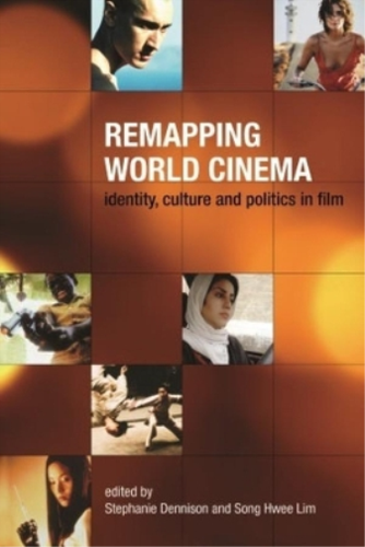 Stephanie Dennison Remapping World Cinema – Identity, Culture, and Pol ...