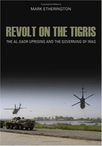 Revolt on the Tigris : The Al-Sadr Uprising and the Governing of Iraq ...