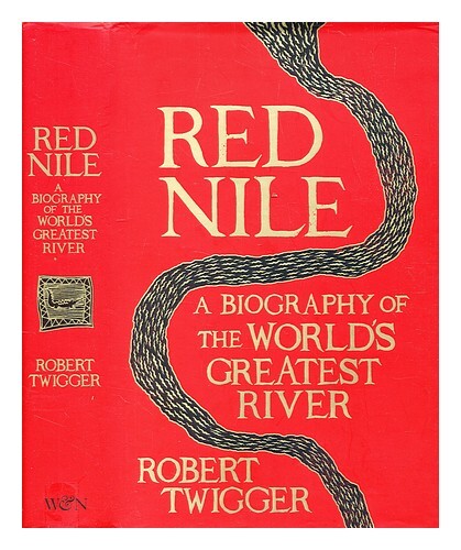 TWIGGER, ROBERT (1964-) Red Nile : a biography of the world's greatest ...