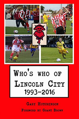 Who's who of Lincoln City: 1993-2016, Hutchinson, Gary | eBay UK
