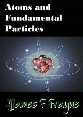 James F Frayne Atoms and Fundamental Particles (Tascabile) | eBay