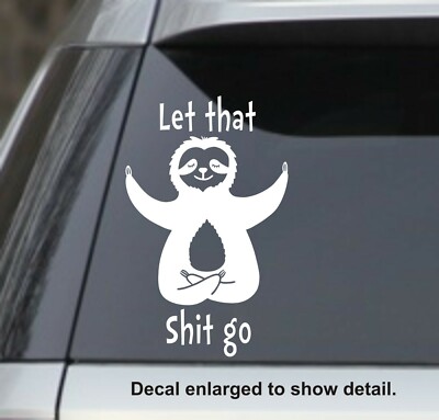 Let that sh*t go meditating sloth funny white 6” vinyl decal sticker ...