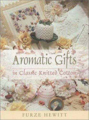 Aromatic Gifts: In Classic Knitted Cotton by Hewitt, Furze 743218108 | eBay