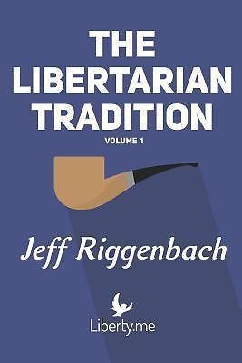 Libertarian Tradition (Volume 1) by Jeff Riggenbach (2017, Trade ...