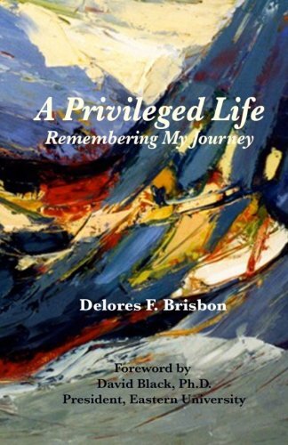 A PRIVILEGED LIFE: REMEMBERING MY JOURNEY By Delores F Brisbon **BRAND ...