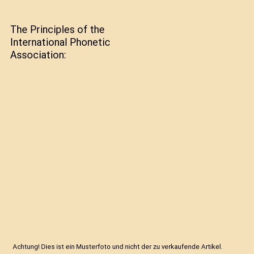 The Principles of the International Phonetic Association, Anonymous ...