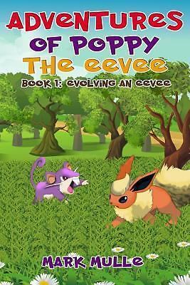 Adventures of Poppy the Eevee (Book 1) : Evolving an Eevee (an ...