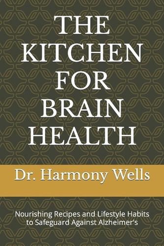 The Kitchen for Brain Health: Nourishing Recipes and Lifestyle Habits ...