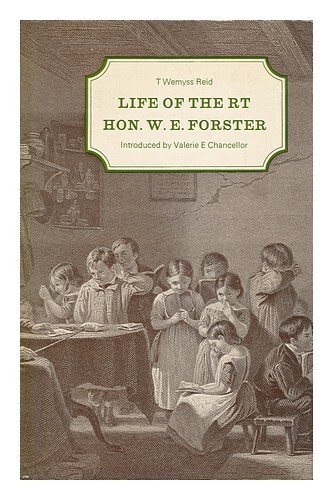 REID, THOMAS WEMYSS (1842-1905) Life of the Rt. Hon. W. E. Forster / T ...