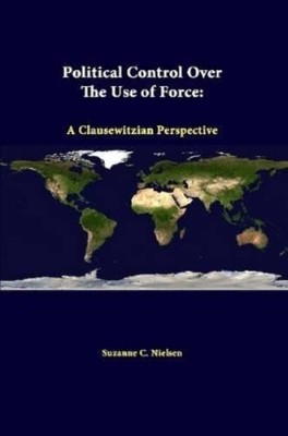 Suzanne C. Nielsen Strat Political Control Over the Use of Force: A Cla ...