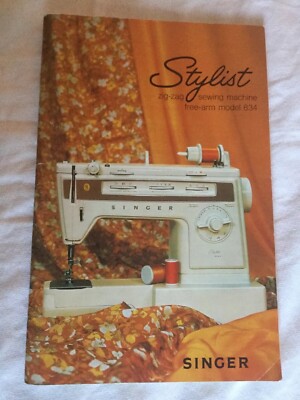 Singer Stylist Zig-zag Sewing Machine Free-arm Model 834 Instruction ...