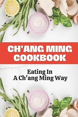 Ch'ang Ming Cookbook Eating In Ch'ang Ming Way Cook Chang Min by Dewick ...