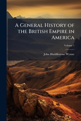 A General History of the British Empire in America by John Huddlestone ...