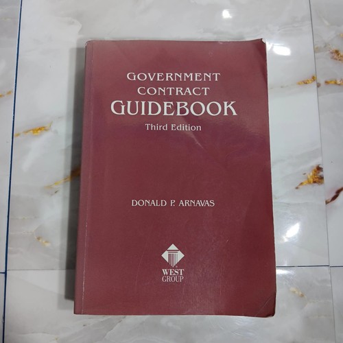 GOVERNMENT CONTRACT GUIDE BOOK Third Edition DONALD P. ARNAVAS WEST ...