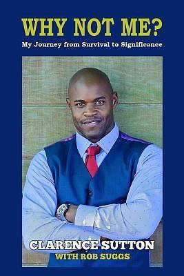 Why Not Me? : My Journey from Survival to Significance by Clarence ...