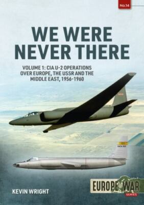 We Were Never There : CIA U-2 Operations over Europe, The USSR and the ...