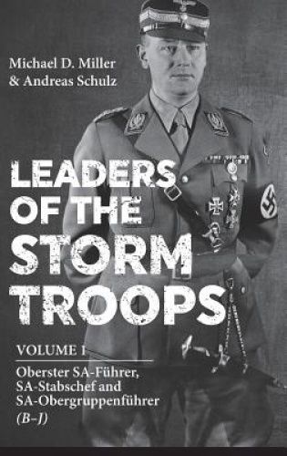 Leaders of the Storm Troops: Volume 1 Oberster Sa-FuHrer, Sa-Stabschef ...