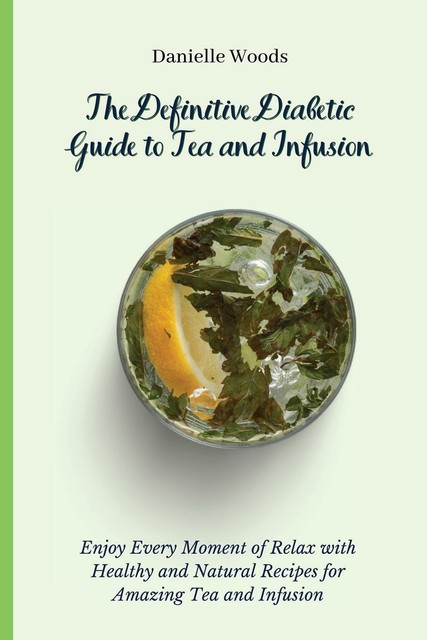 The Definitive Diabetic Guide to Tea and Infusion von Danielle Woods ...