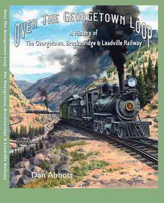 Over the GEORGETOWN LOOP, Georgetown, Breckenridge & Leadville Railway ...