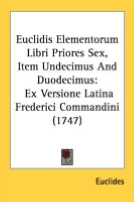 Euclidis Elementorum Libri Priores Sex, Item Undecimus and Duodecimus ...