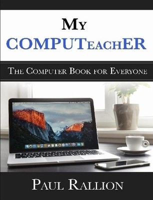 My COMPUTeachER, The Computer Book for Everyone by Paul Rallion ...